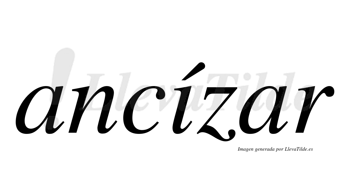 ¿Lleva tilde ancízar? | LlevaTilde.es
