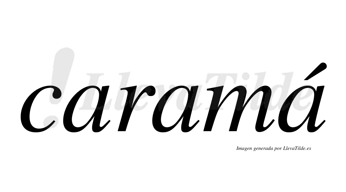 ¿Lleva tilde caramá? | LlevaTilde.es