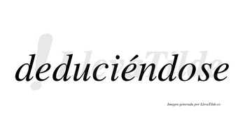 ¿Lleva tilde deduciéndose? | LlevaTilde.es