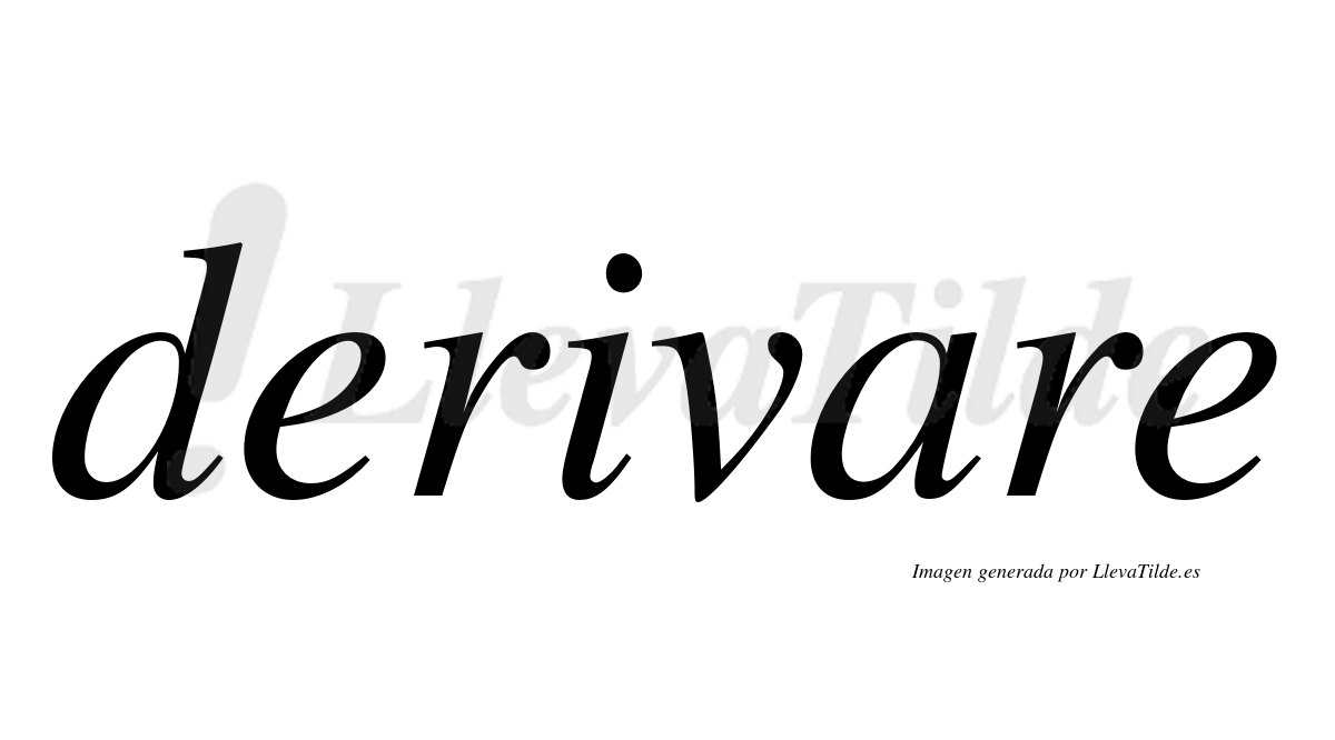 ¿Lleva tilde derivare? | LlevaTilde.es
