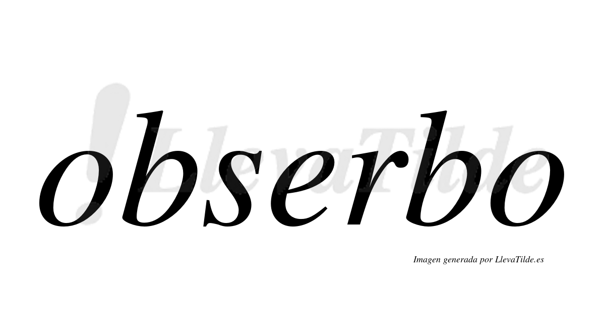 ¿Lleva tilde obserbo? | LlevaTilde.es