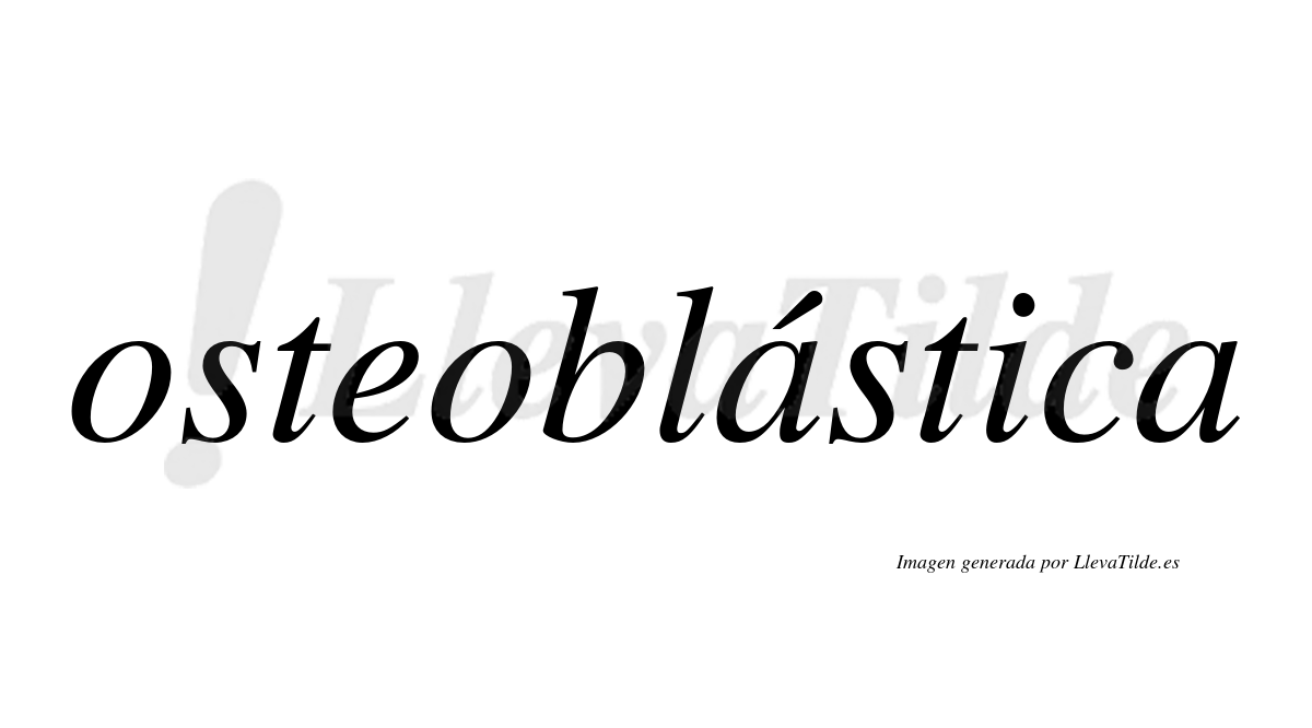 ¿Lleva tilde osteoblástica? | LlevaTilde.es