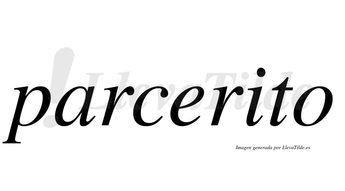 ¿Lleva tilde parcerito? | LlevaTilde.es
