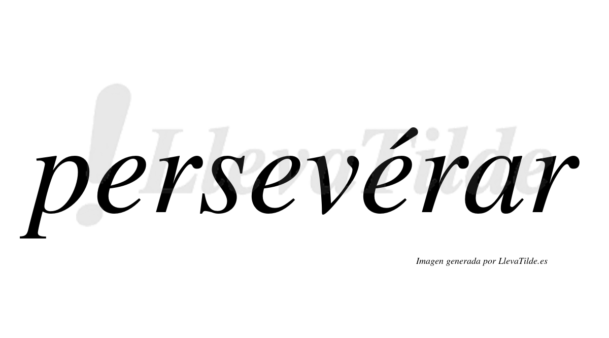 ¿Lleva tilde persevérar? | LlevaTilde.es