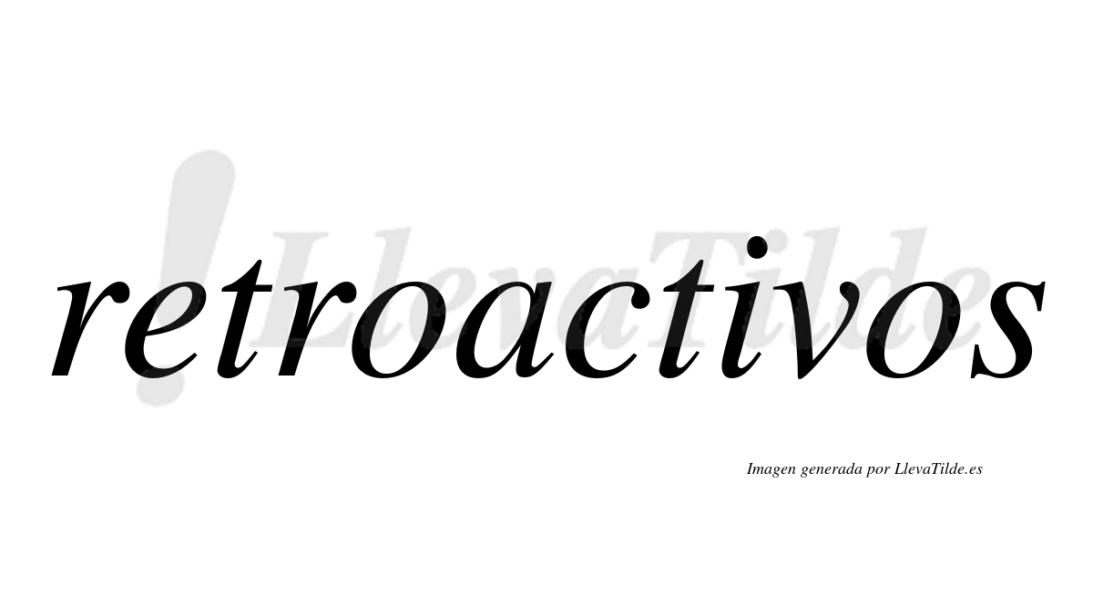 ¿Lleva tilde retroactivos? | LlevaTilde.es