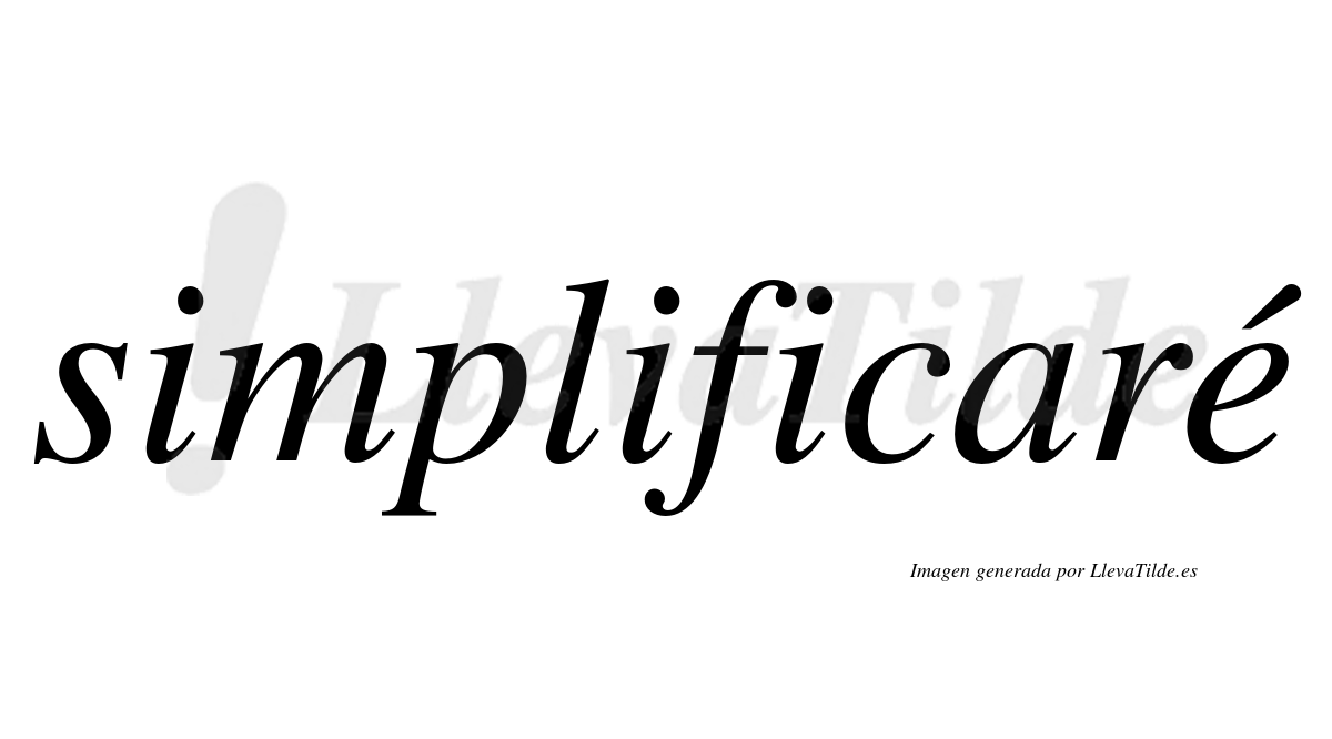 ¿Lleva tilde simplificaré? | LlevaTilde.es