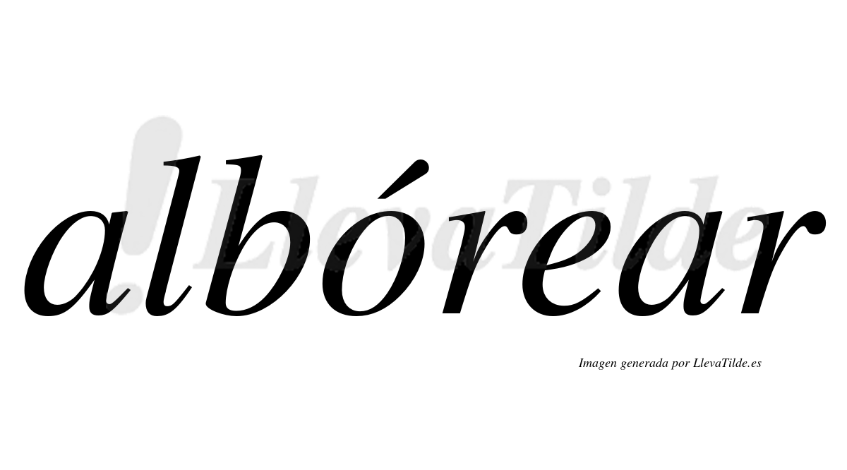 ¿Lleva tilde albórear? | LlevaTilde.es