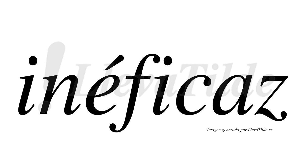 ¿Lleva tilde inéficaz? | LlevaTilde.es