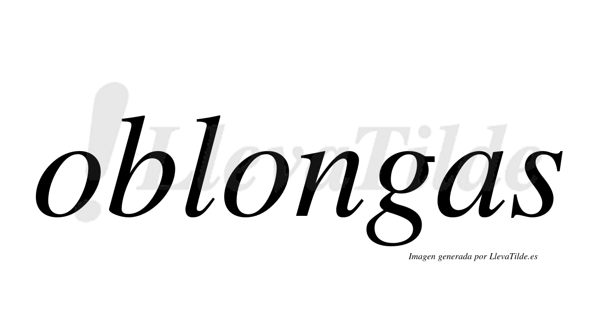 ¿Lleva tilde oblongas? | LlevaTilde.es