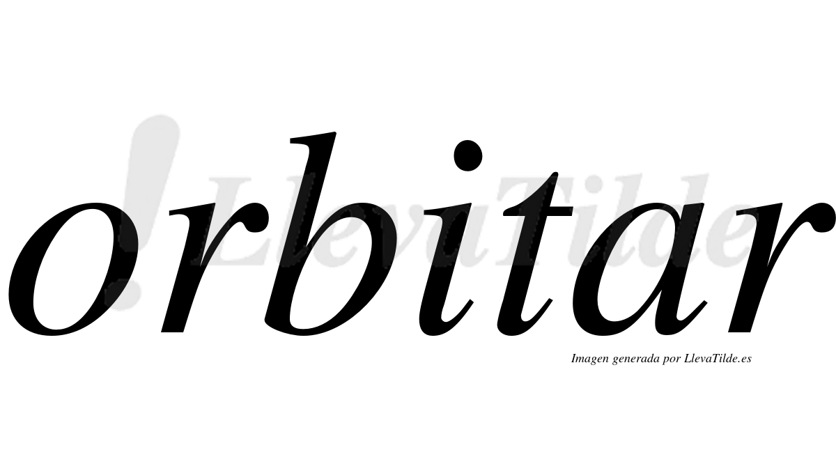 ¿Lleva tilde orbitar? | LlevaTilde.es