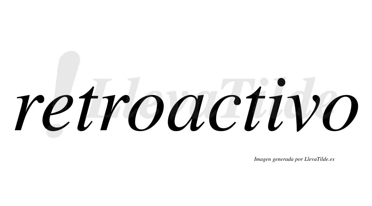 ¿Lleva tilde retroactivo? | LlevaTilde.es