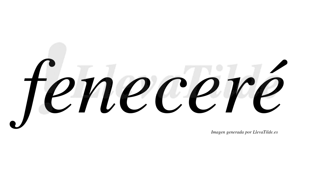 ¿Lleva tilde feneceré? | LlevaTilde.es