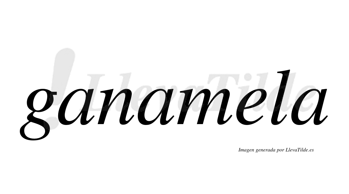 ¿Lleva tilde ganamela? | LlevaTilde.es