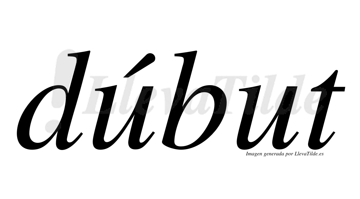 ¿Lleva tilde dúbut? | LlevaTilde.es