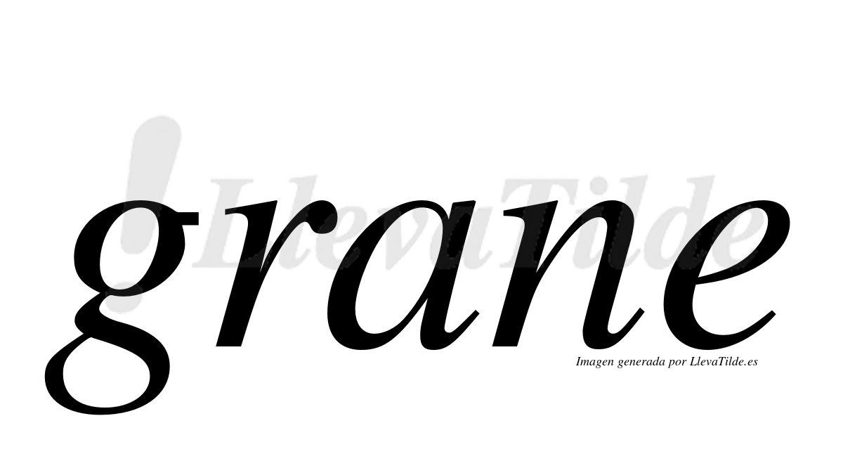 ¿Lleva tilde grane? | LlevaTilde.es
