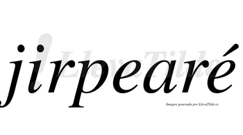 ¿Lleva tilde jirpearé? | LlevaTilde.es