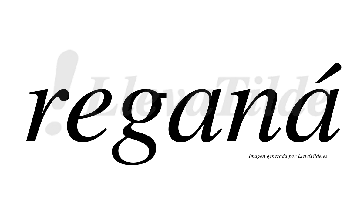 ¿Lleva tilde reganá? | LlevaTilde.es