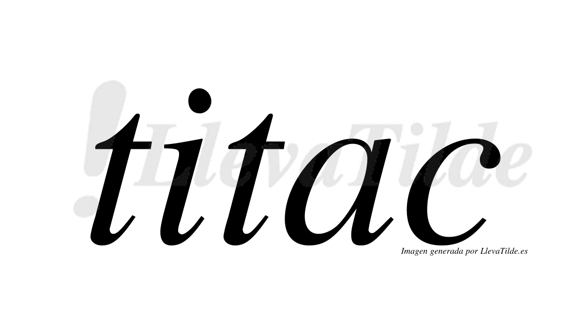 ¿Lleva tilde titac? | LlevaTilde.es