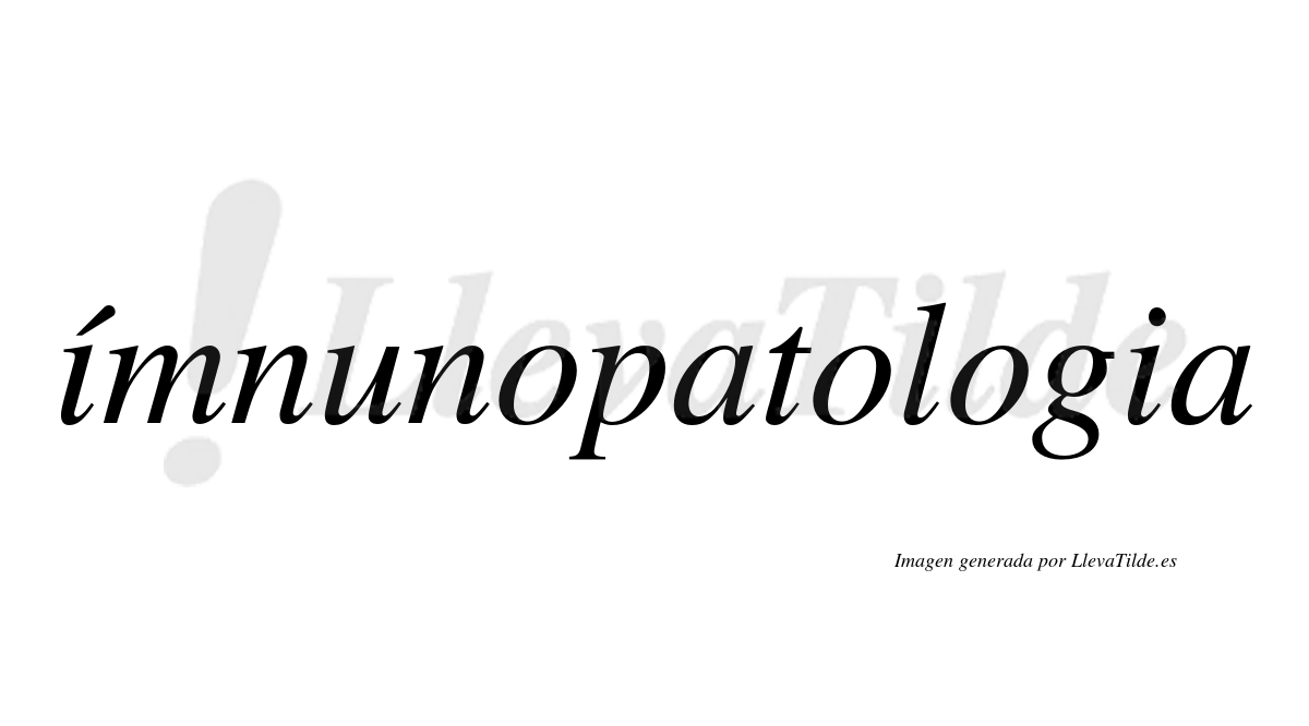 ¿Lleva tilde ímnunopatologia? | LlevaTilde.es