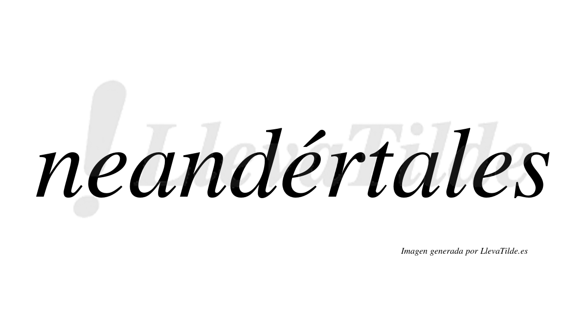 ¿Lleva tilde neandértales? | LlevaTilde.es