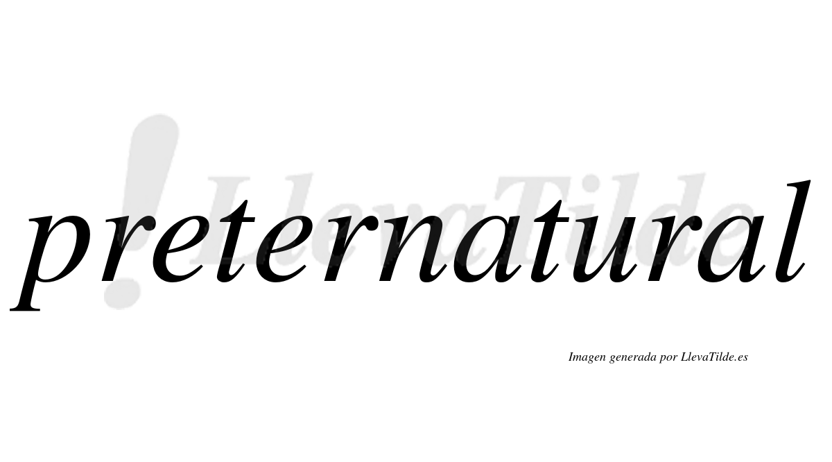 ¿Lleva tilde preternatural? | LlevaTilde.es