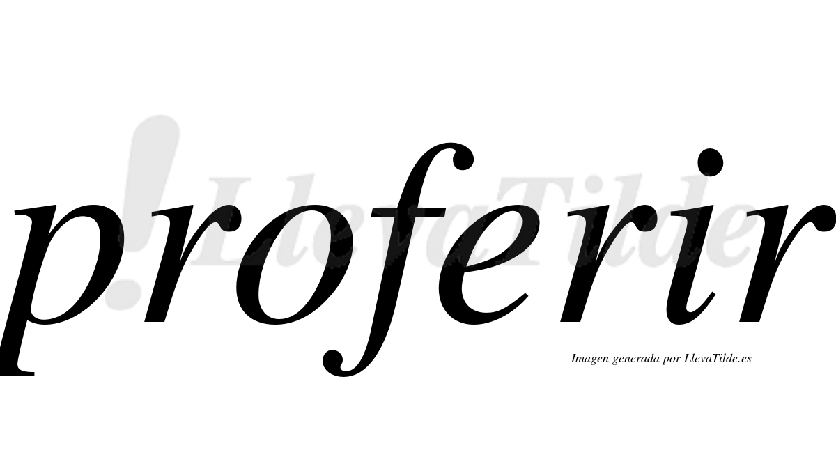 ¿Lleva tilde proferir? | LlevaTilde.es