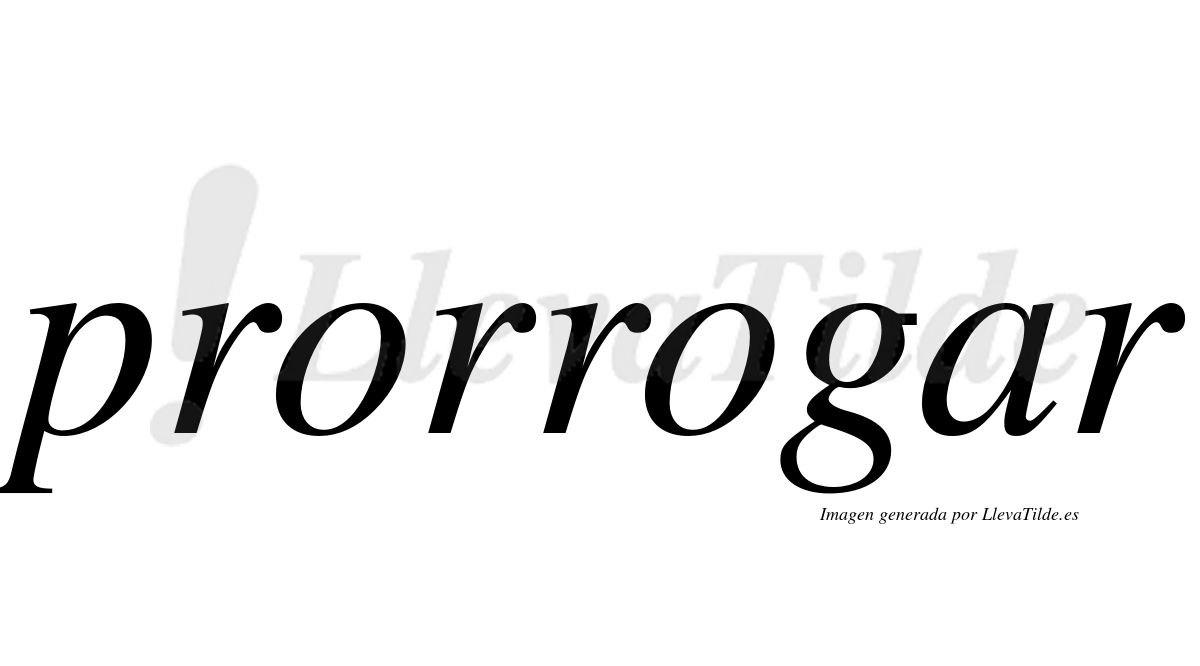 ¿Lleva tilde prorrogar? | LlevaTilde.es