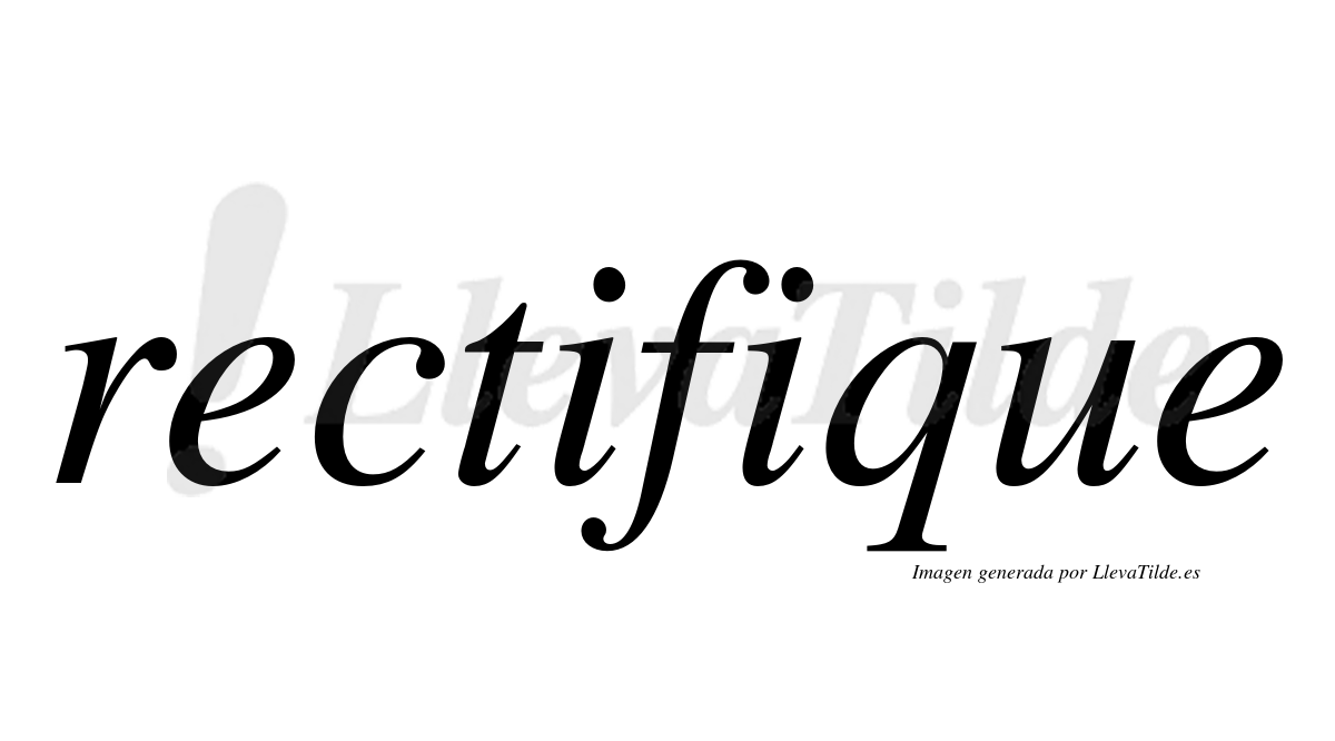 ¿Lleva tilde rectifique? | LlevaTilde.es