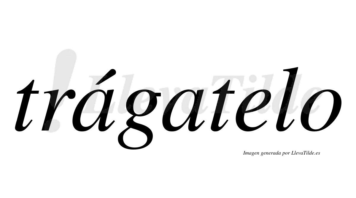 ¿Lleva tilde trágatelo? | LlevaTilde.es