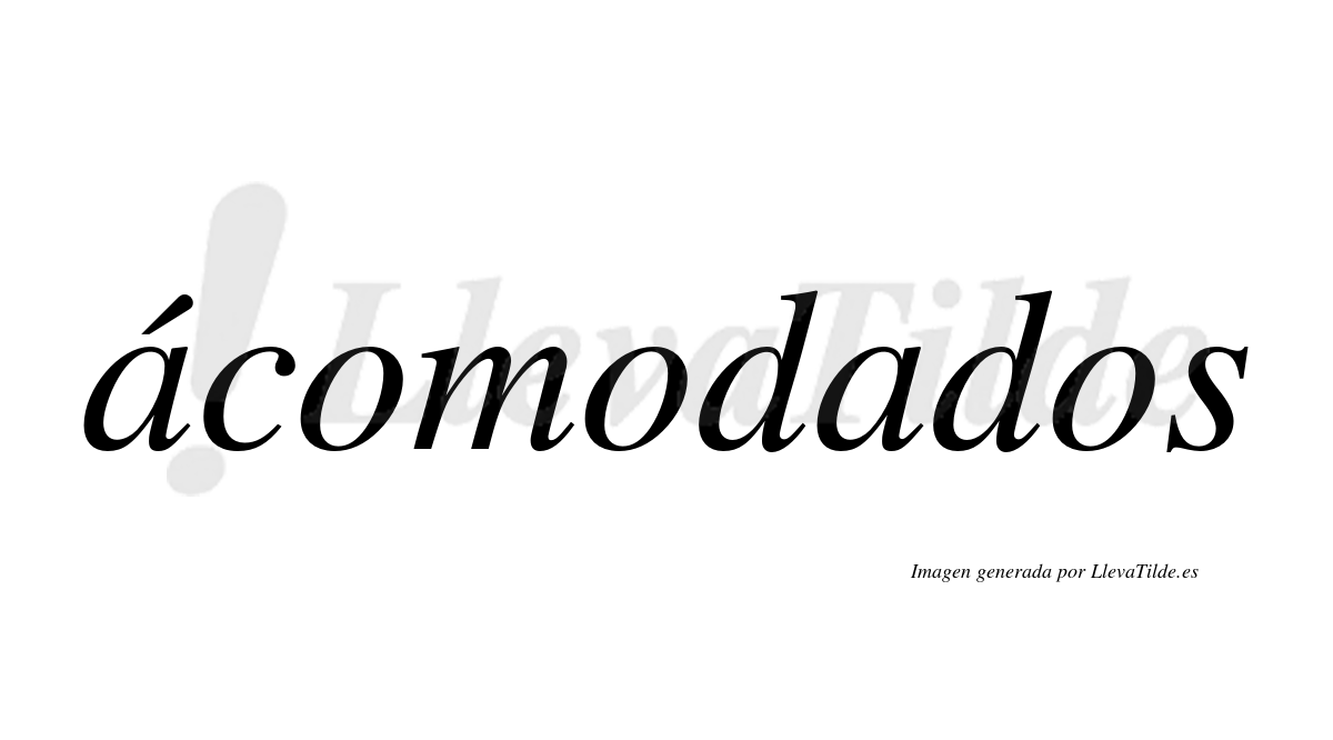 ¿Lleva tilde ácomodados? | LlevaTilde.es