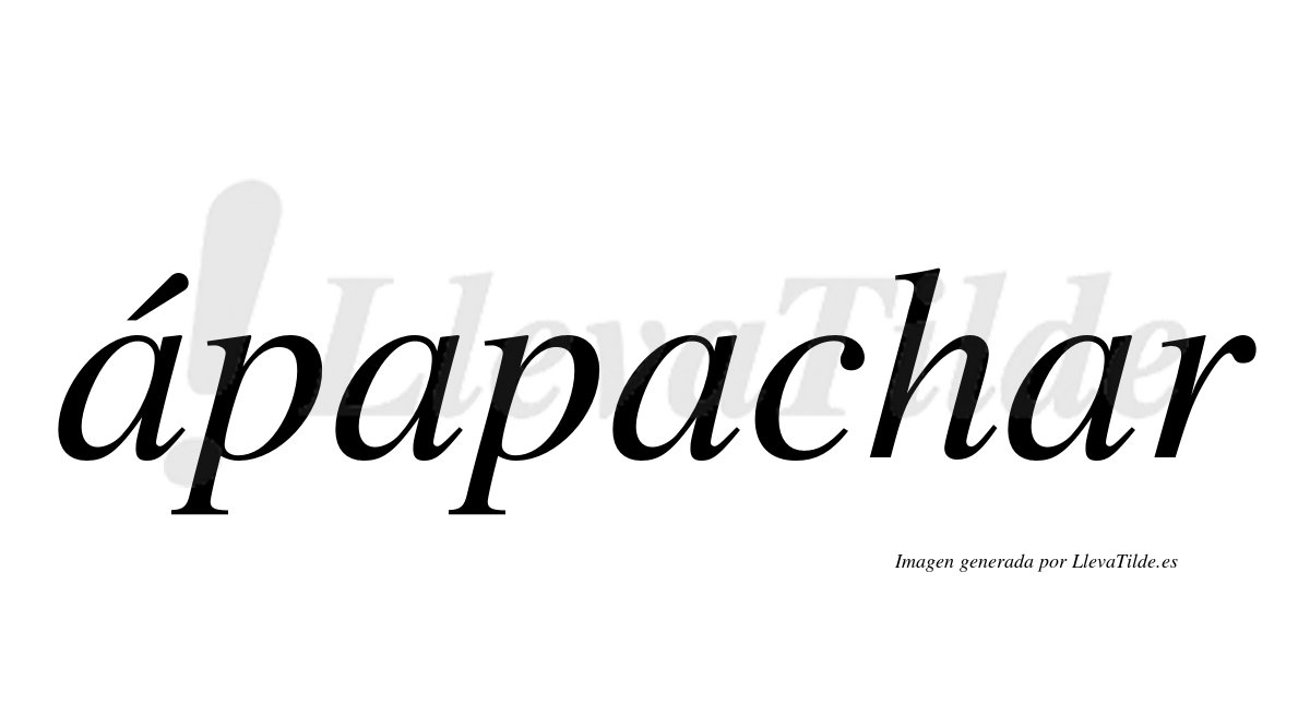 ¿Lleva tilde ápapachar? | LlevaTilde.es