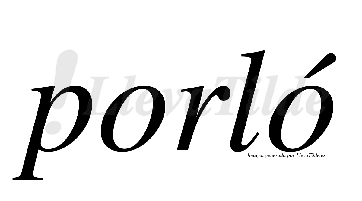 ¿Lleva tilde porló? | LlevaTilde.es