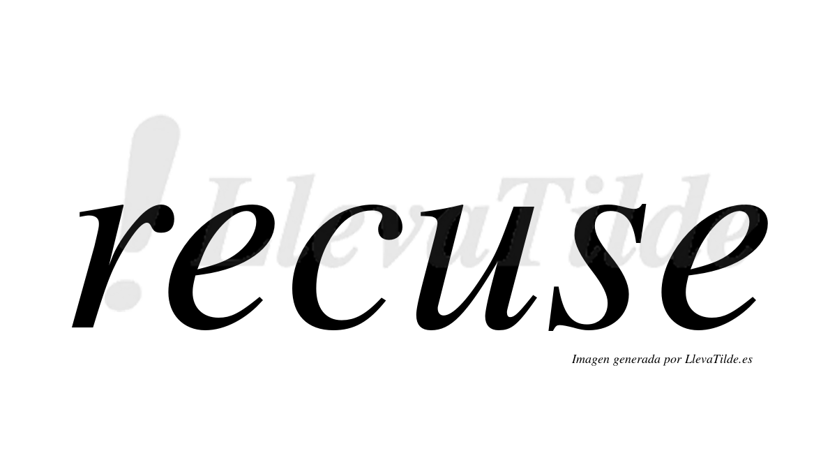 ¿Lleva tilde recuse? | LlevaTilde.es