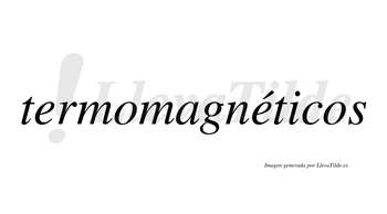 ¿Lleva tilde termomagnéticos? | LlevaTilde.es