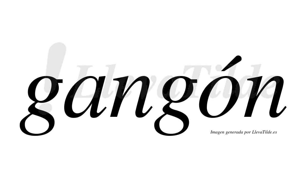 ¿Lleva tilde gangón? | LlevaTilde.es