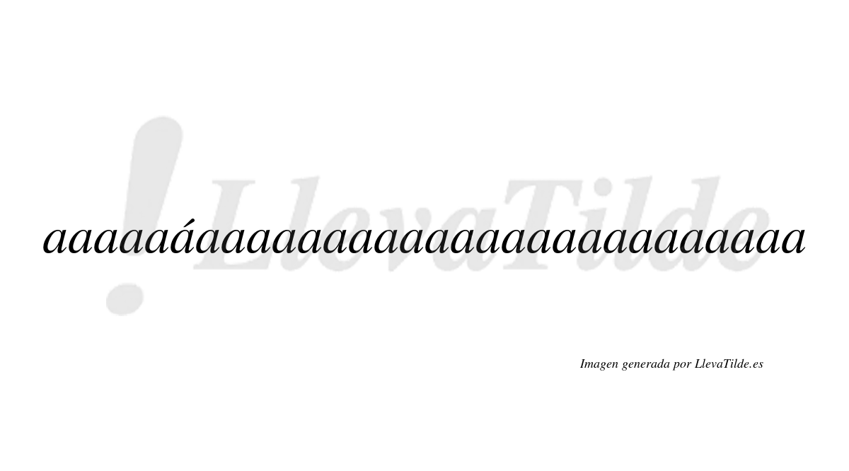¿Lleva tilde aaaaaáaaaaaaaaaaaaaaaaaaaaaaaa? | LlevaTilde.es