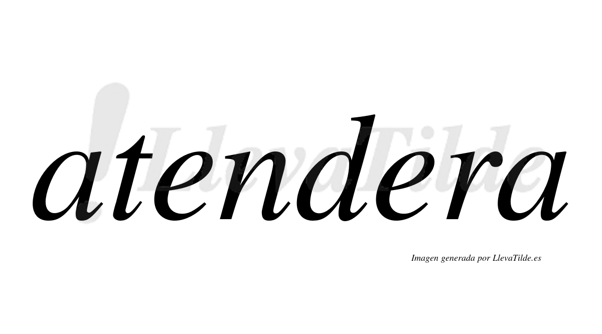 ¿Lleva tilde atendera? | LlevaTilde.es