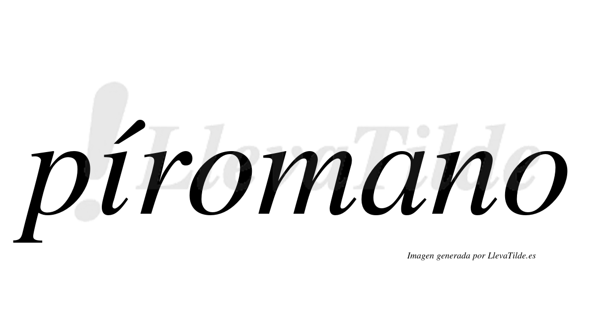 ¿Lleva tilde píromano? | LlevaTilde.es