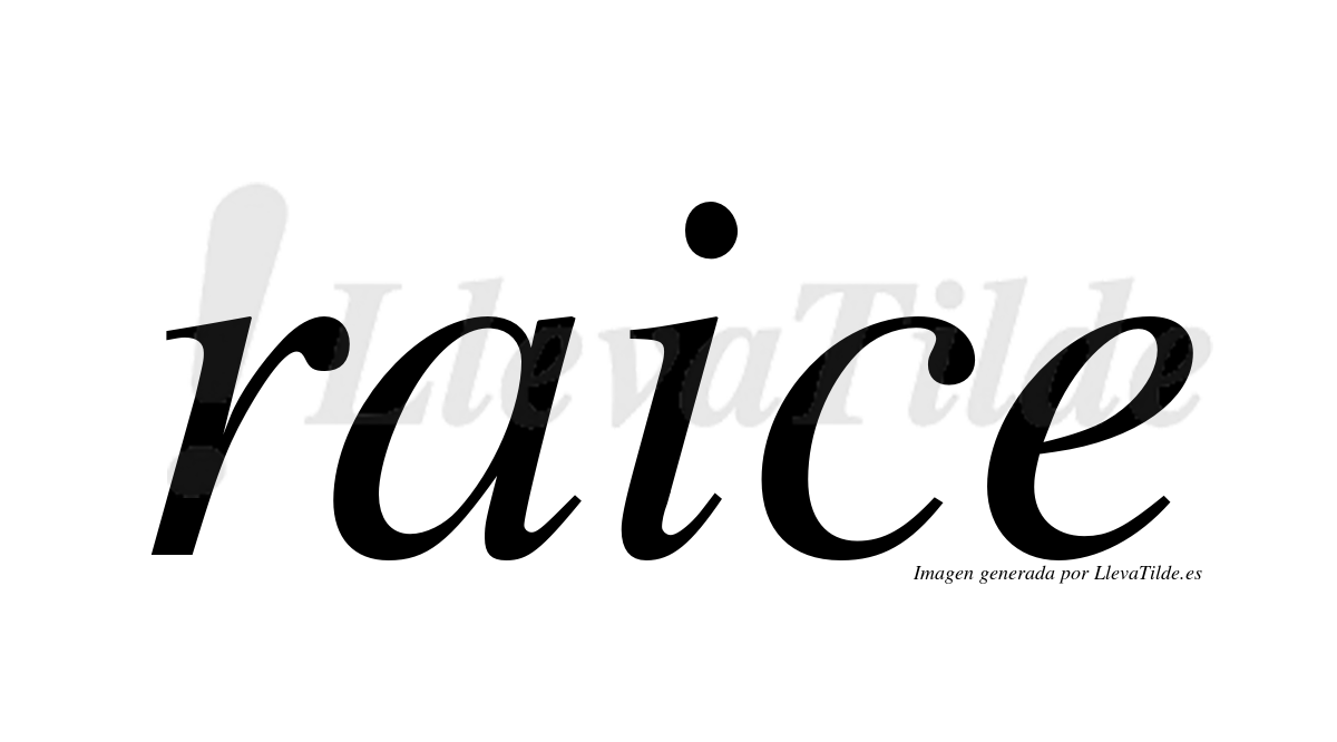 ¿Lleva tilde raice? | LlevaTilde.es