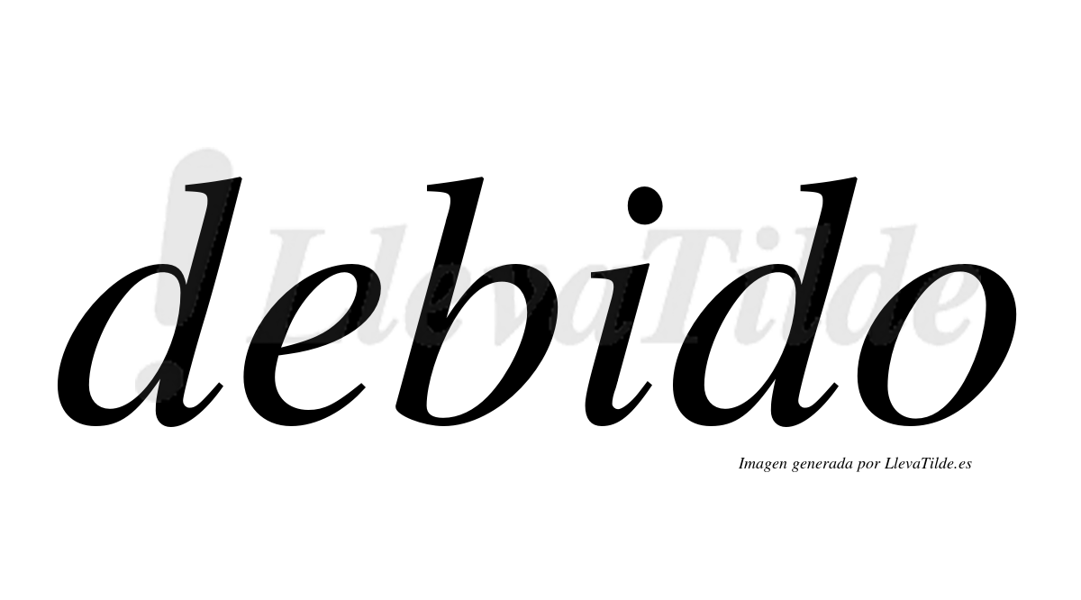 ¿Lleva tilde debido? | LlevaTilde.es