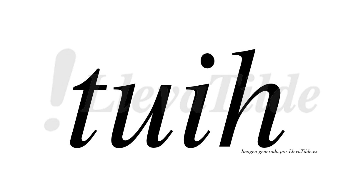 ¿Lleva tilde tuih? | LlevaTilde.es
