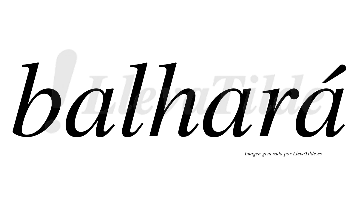 ¿Lleva tilde balhará? | LlevaTilde.es