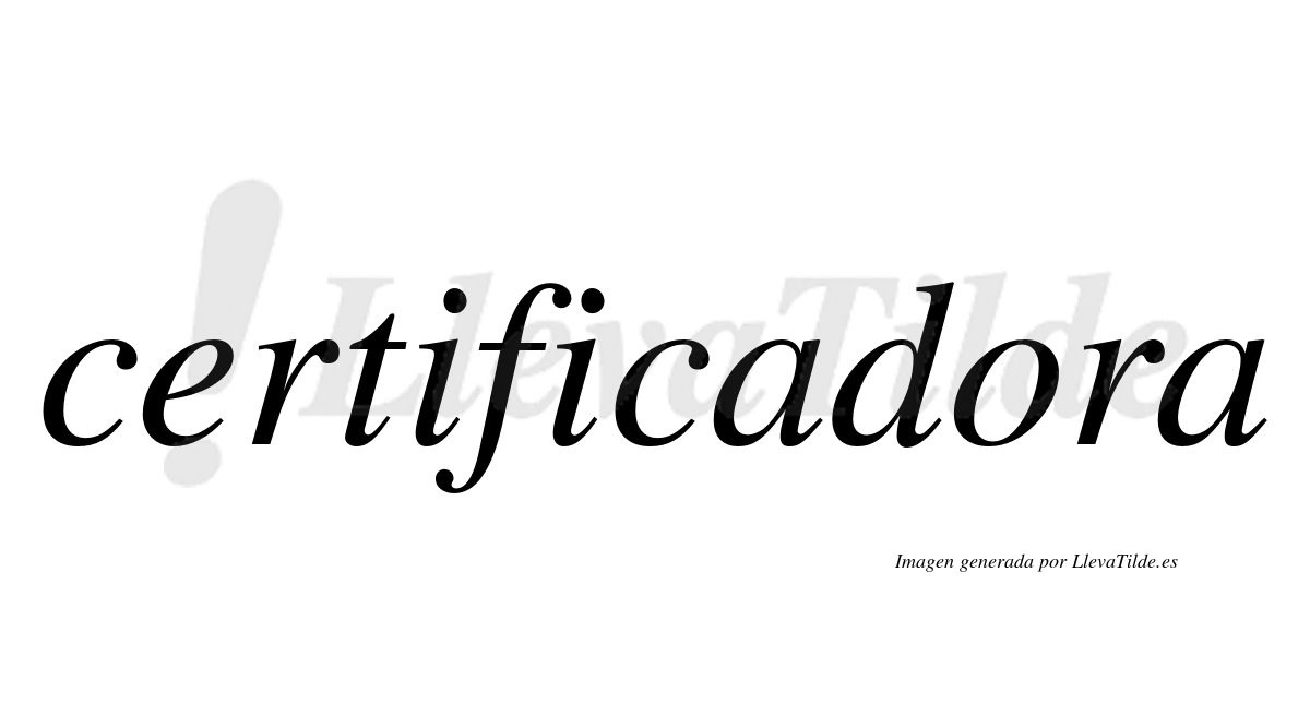 ¿Lleva tilde certificadora? | LlevaTilde.es
