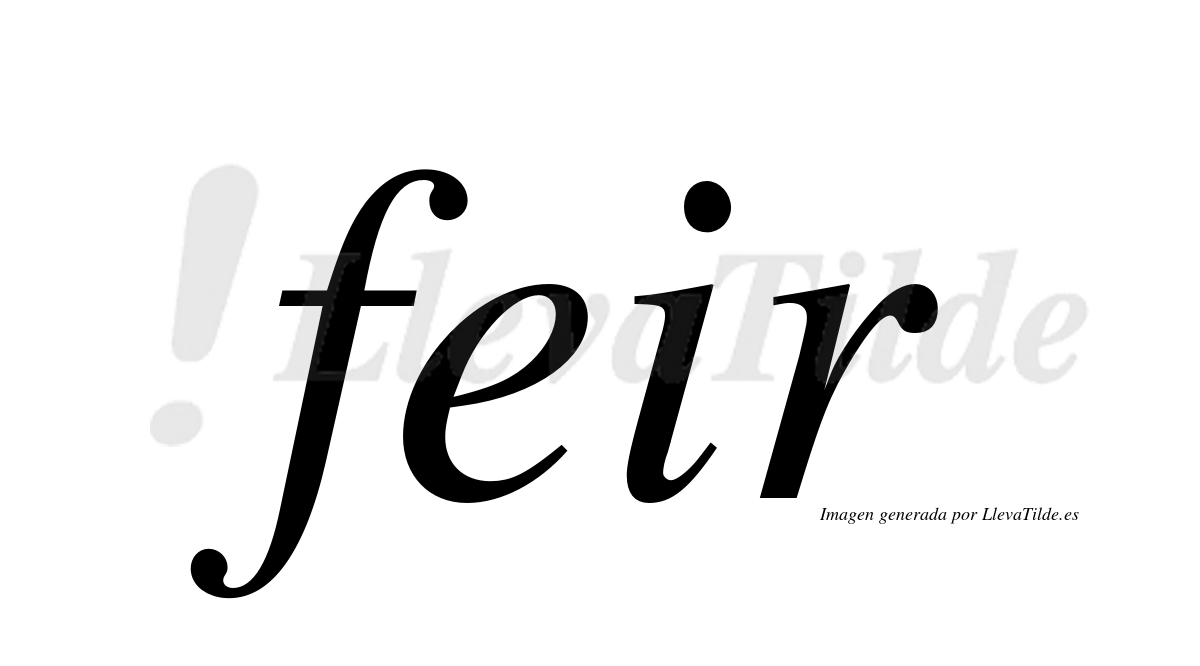 ¿Lleva tilde feir? | LlevaTilde.es