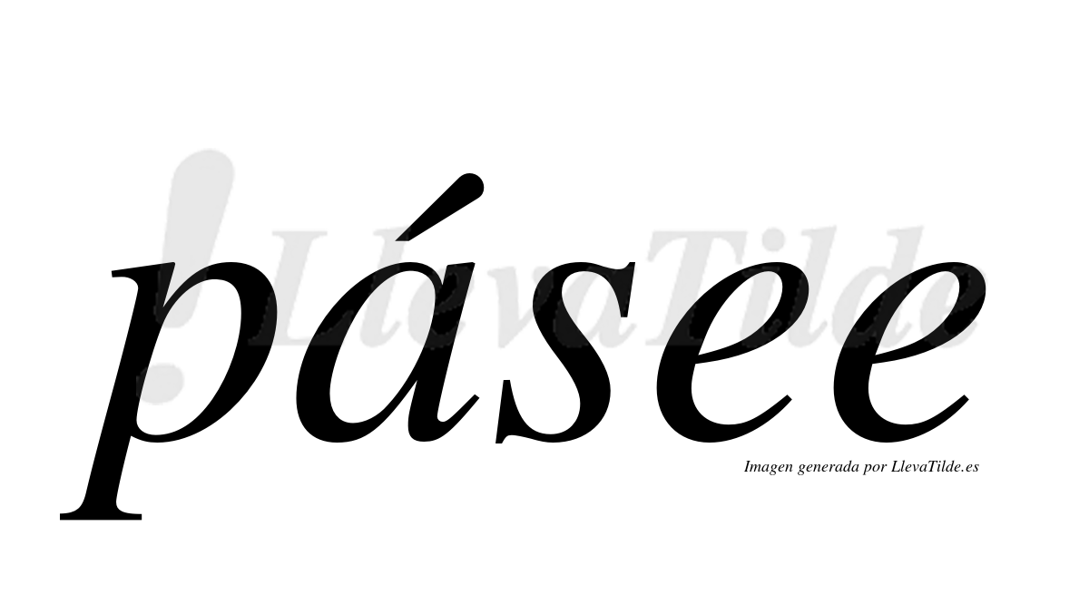 ¿Lleva tilde pásee? | LlevaTilde.es