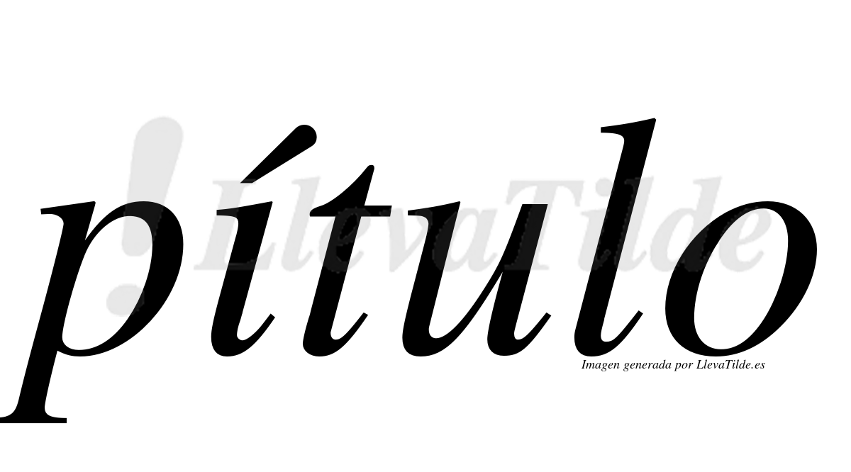¿Lleva tilde pítulo? | LlevaTilde.es