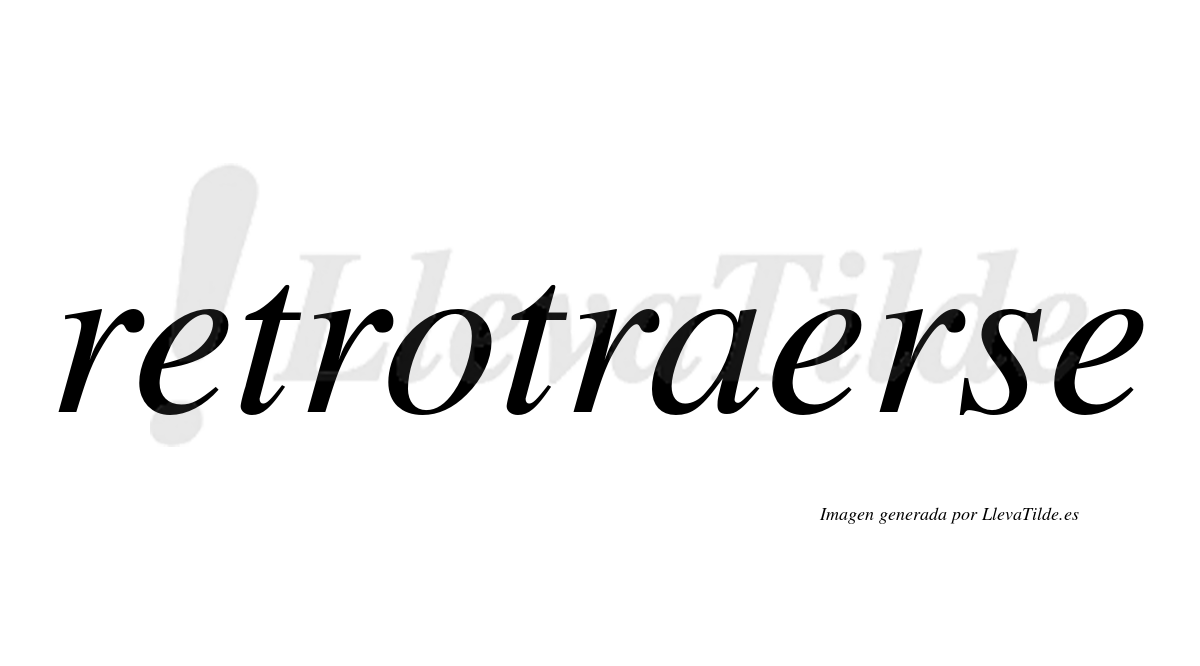 ¿Lleva tilde retrotraerse? | LlevaTilde.es