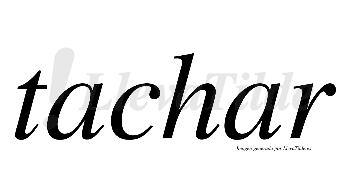 ¿Lleva tilde tachar? | LlevaTilde.es