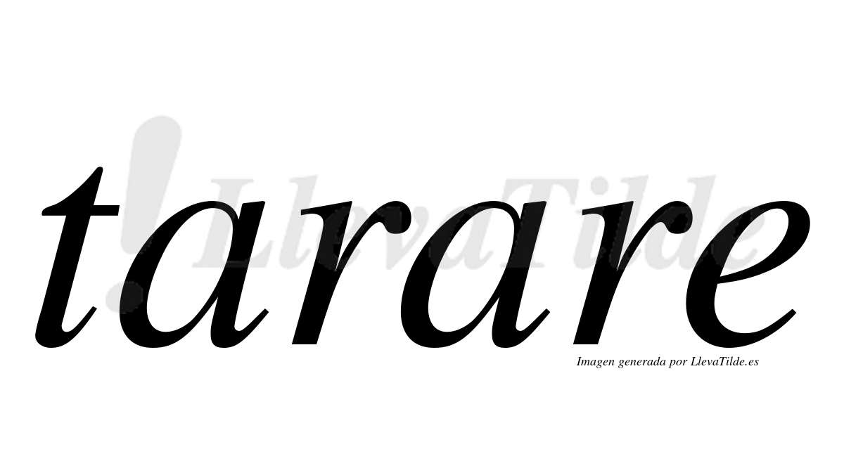 ¿Lleva tilde tarare? | LlevaTilde.es