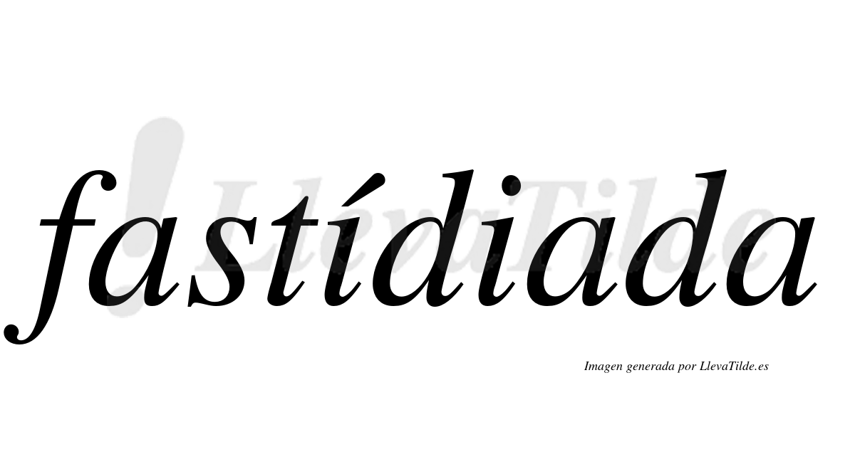 ¿Lleva tilde fastídiada? | LlevaTilde.es